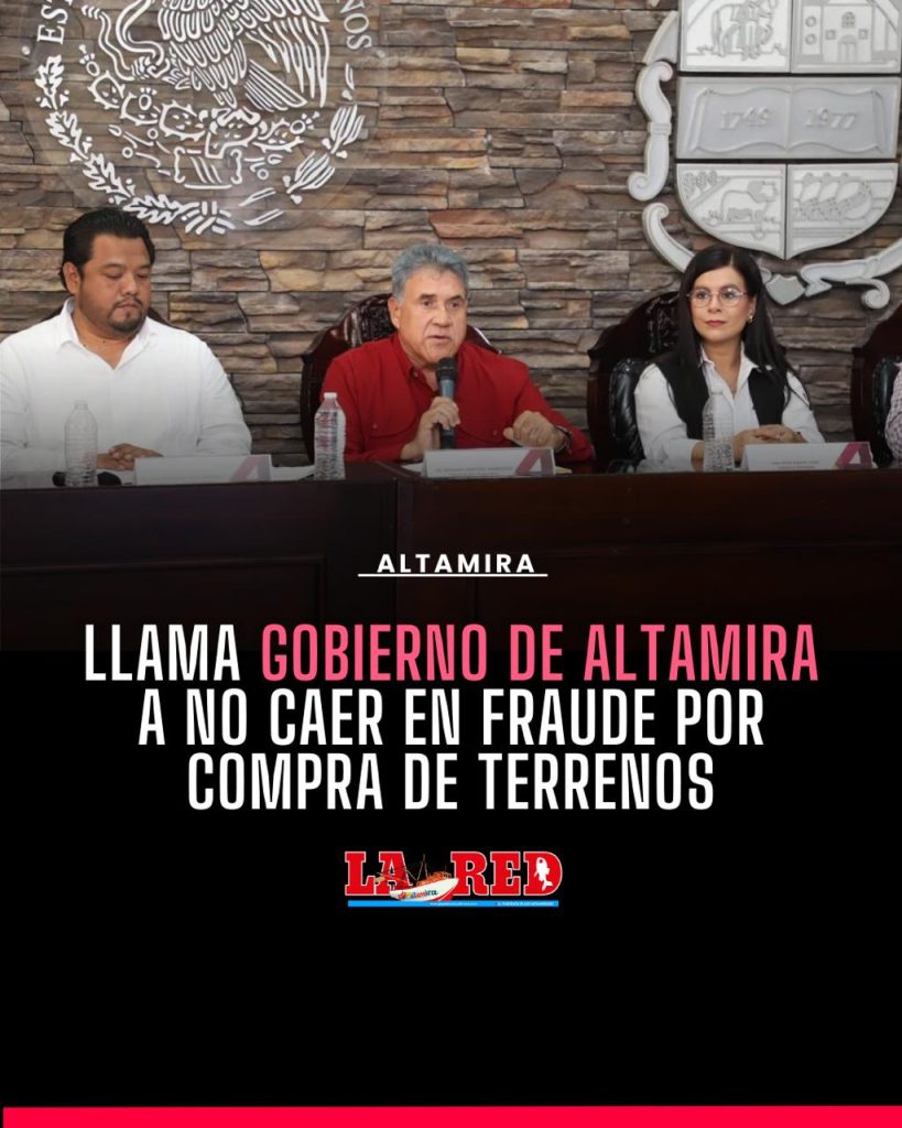 Llama Gobierno de Altamira a no caer en fraude por compra de terrenos ...